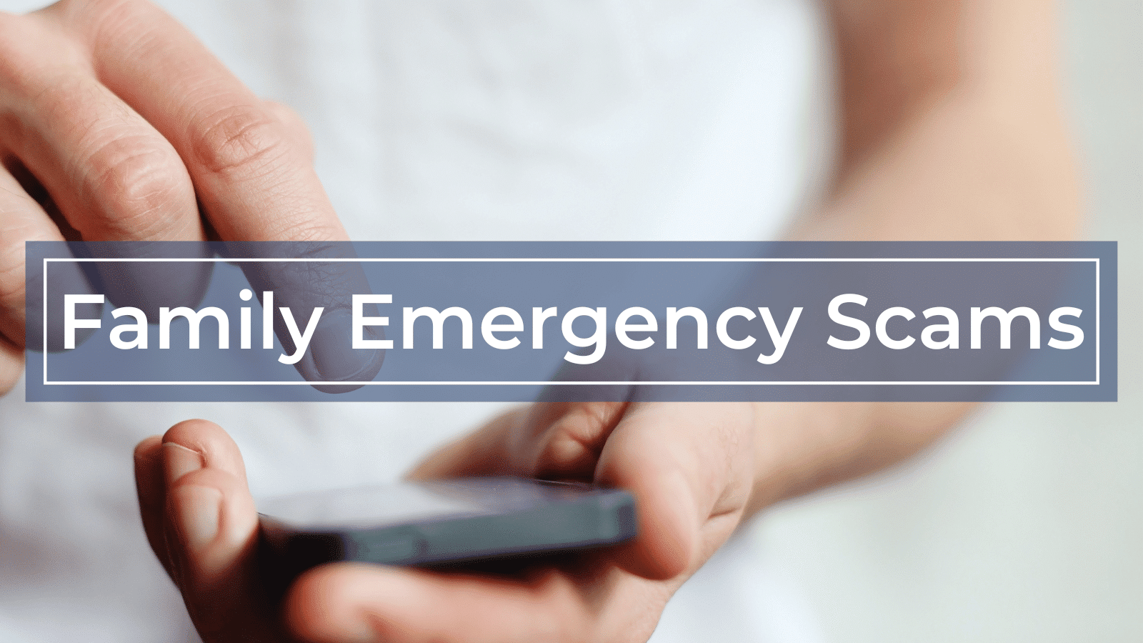 Family Emergency Scams | Stop Fraud Colorado